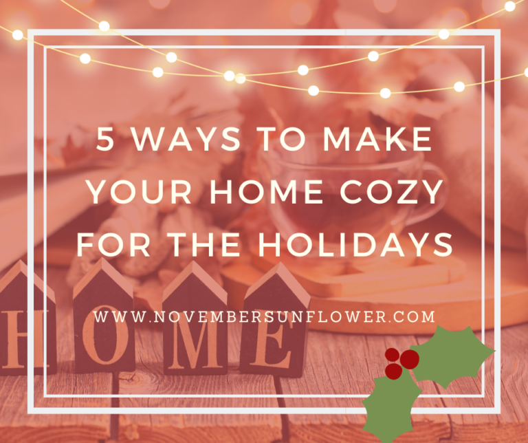 Creating a Cozy Holiday Home for All to Enjoy | November Sunflower